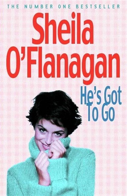 O'Flanagan, Sheila - He's Got to Go (2002, 1st Printing, Headline, HC)