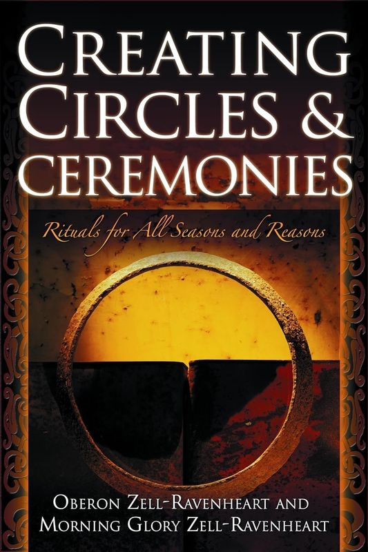 Creating Circles & Ceremonies: Rituals for All Seasons and Reasons
