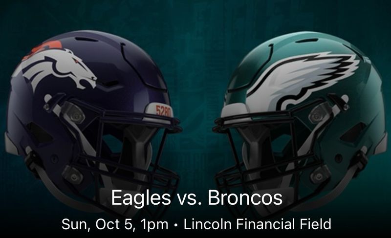 09.19.25 Eagles vs. Broncos Sunday, October 5 1pm + $100 VISA for Parking