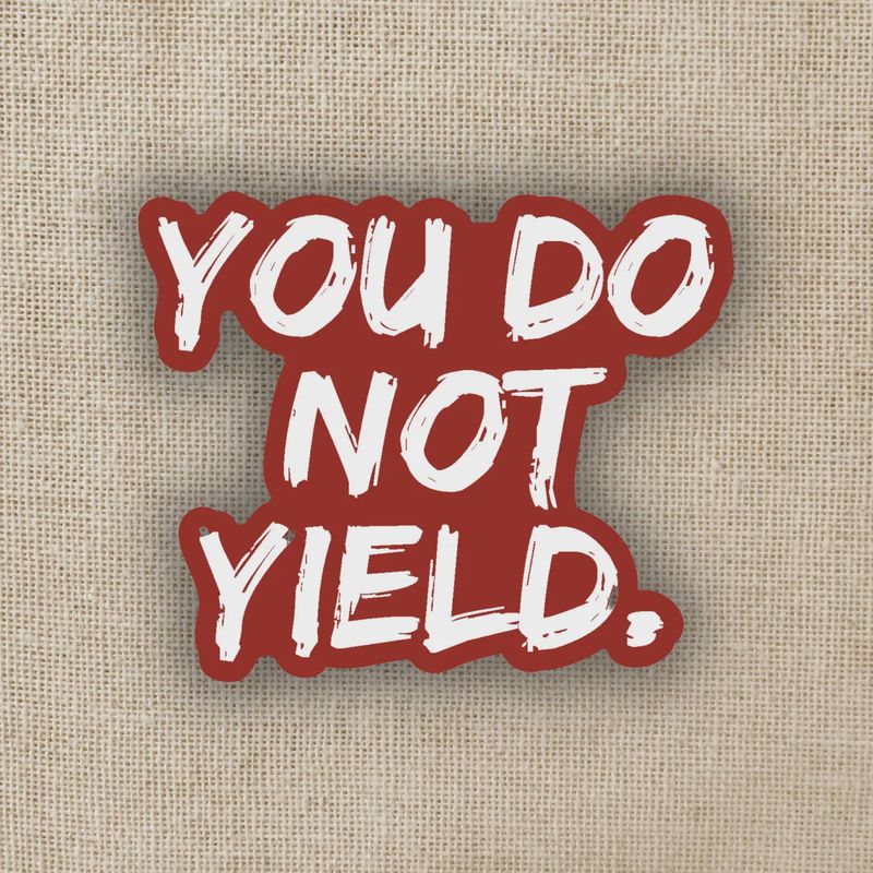 You Do Not Yield Sarah J Maas Sticker (Kingdom of Threads)