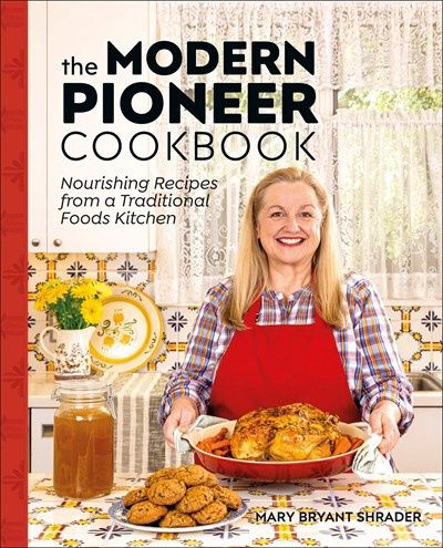The Modern Pioneer Cookbook: Nourishing Recipes from a Traditional ...