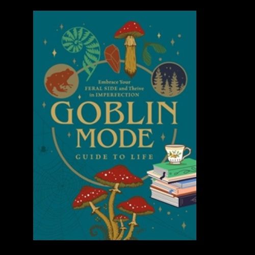 Goblin Mode Guide to Life