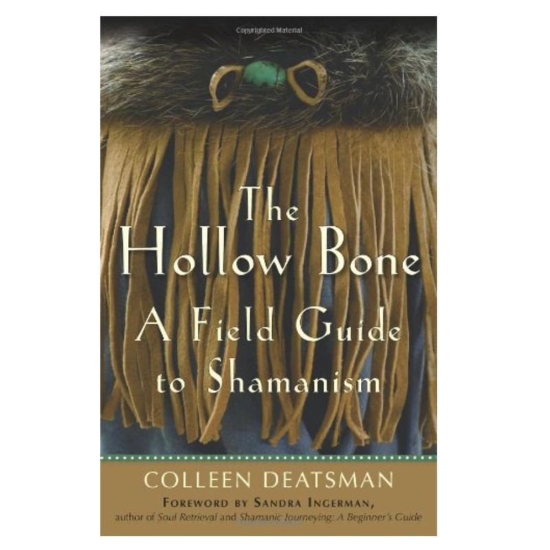 The Hollow Bone: A Field Guide to Shamanism