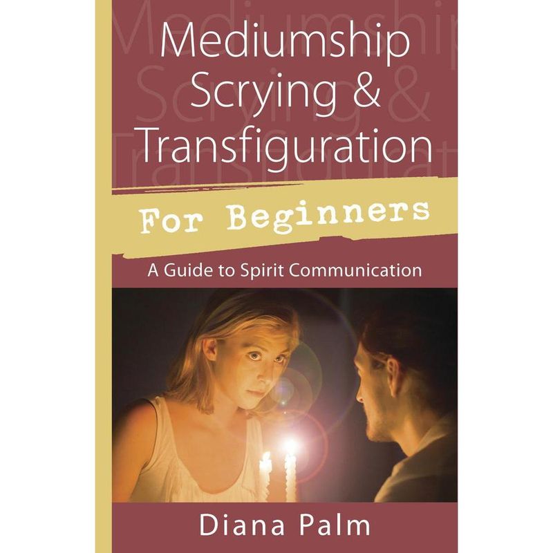 Mediumship Scrying & Transfiguration for Beginners by Diana Palm