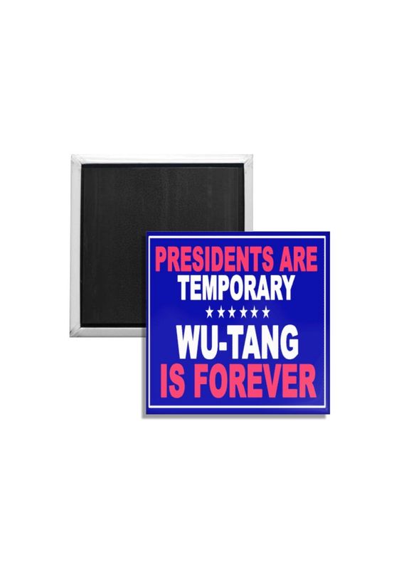 Presidents Are Temporary Wu-Tang Is Forever Fridge Magnet