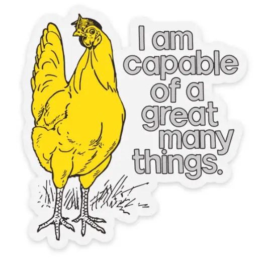 I Am Capable Of A Great Many Things Clear Chicken Sticker