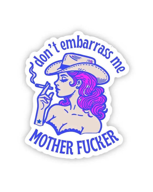 Don’t Embarrass Me Motherfucker Sticker