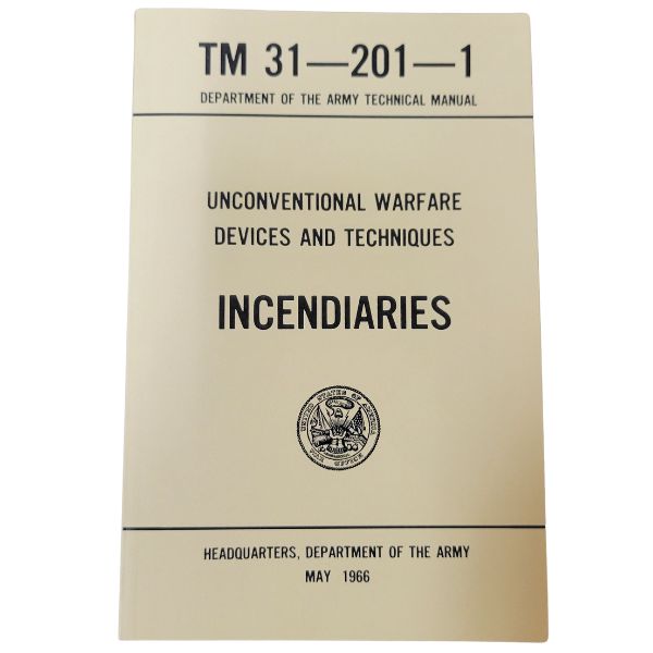 Incendiaries (Unconventional Warfare Devices and Techniques), TM 31-201 ...