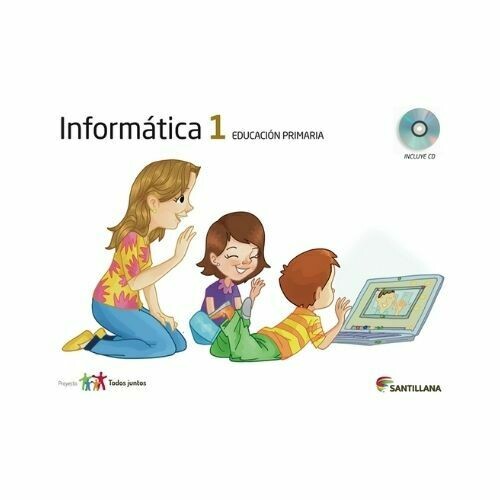 Informatica 1. Primaria. Serie Todos Juntos. Santillana