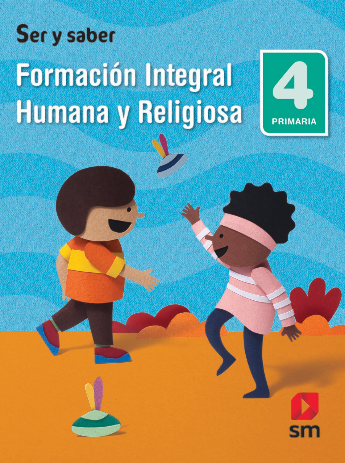 Formación Integral Humana y Religiosa 4. Ser y Saber. Primaria. SM