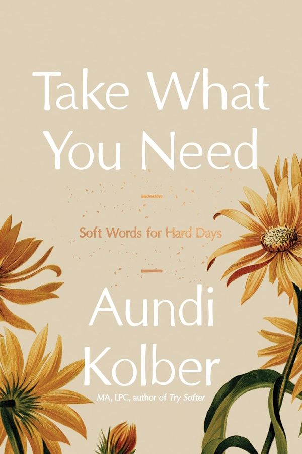 Take What You Need Soft Words For Hard Days Take What You Need Soft Words For Hard Days