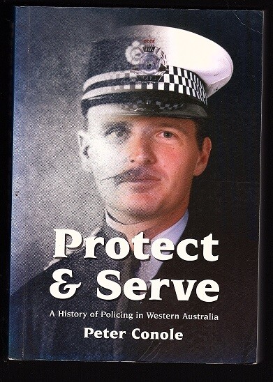 Protect & Serve: History of Policing in WA by Peter Conole