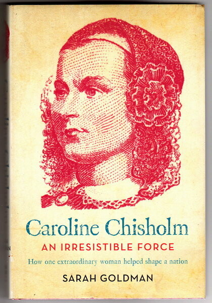 Caroline Chisholm: An Irresistible Force: How One Extraordinary Woman ...