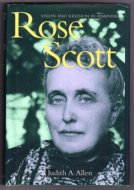 Rose Scott: Vision and Revision in Feminism by Judith A Allen