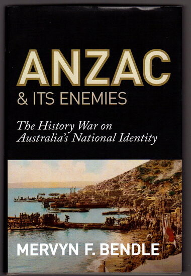 Anzac & its Enemies: The History War Against Australia's National ...