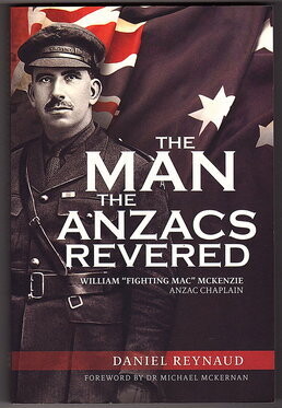 The Man the Anzacs Revered: William Fighting Mac McKenzie, Anzac ...