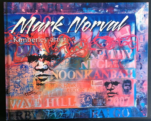 Mark Norval: Kimberley Artist by Mark Norval with Marty Schiel