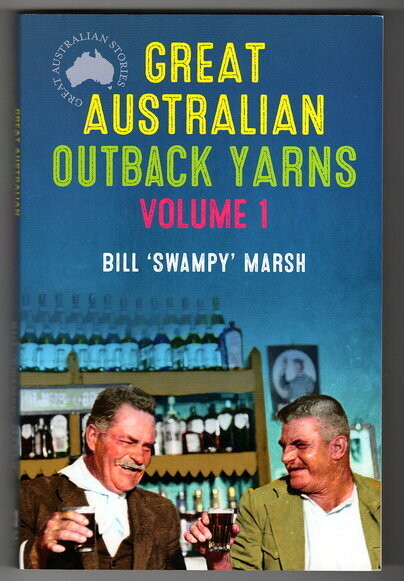 Great Australian Outback Yarns: Volume 1 by Bill Swampy Marsh