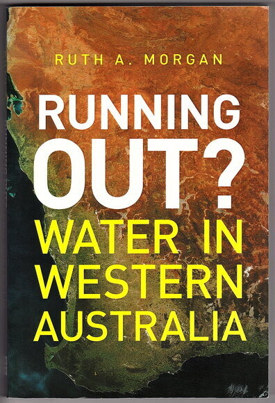 Running Out? Water in Western Australia by Ruth A Morgan