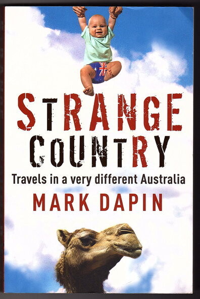 Strange Country: Travels in a Very Different Australia by Mark Dapin