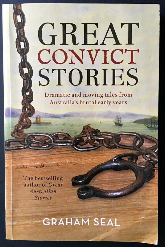 Great Convict Stories: Dramatic and Moving Tales From Australia's ...