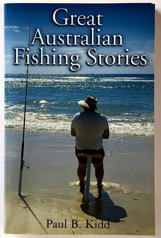 Great Australian Fishing Stories by Paul B Kidd
