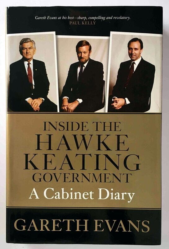 Inside the Hawke Keating Government: A Cabinet Diary by Gareth Evans