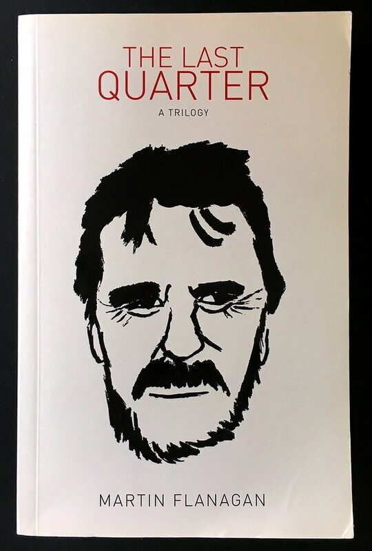 The Last Quarter: A Trilogy by Martin Flanagan