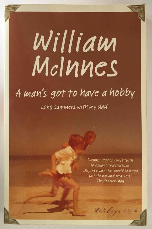 A Man's Got to Have a Hobby: Long Summers with My Dad by William McInnes