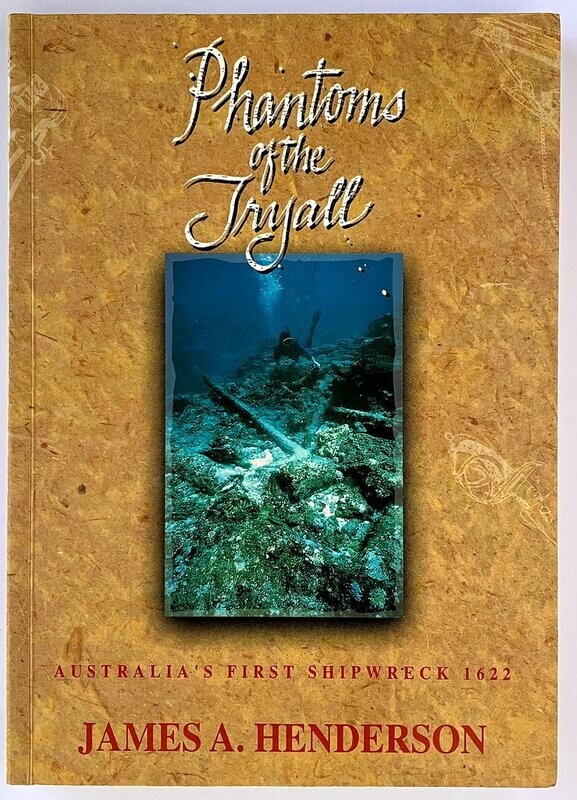 Phantoms of the Tryall: Australia's First Shipwreck 1622 by James A ...