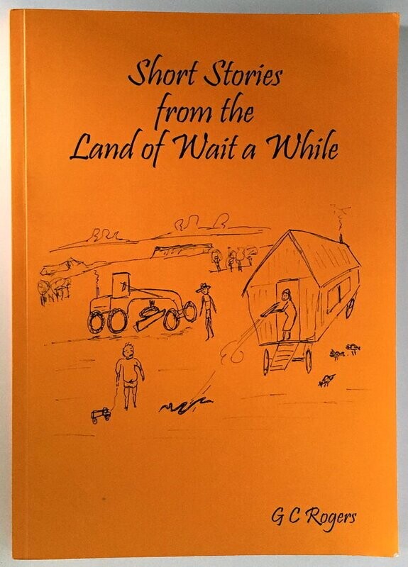 Short Stories From the Land of Wait a While by G C Rogers