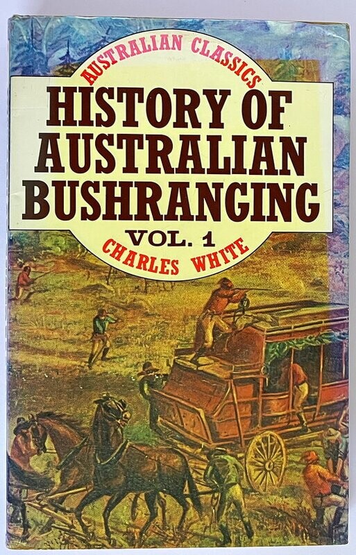 History of Australian Bushranging: Volume 1 (Australian Classics) by ...
