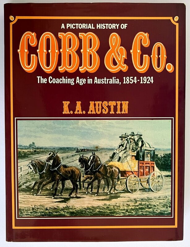 A Pictorial History of Cobb and Co: The Coaching Age in Australia, 1854 ...