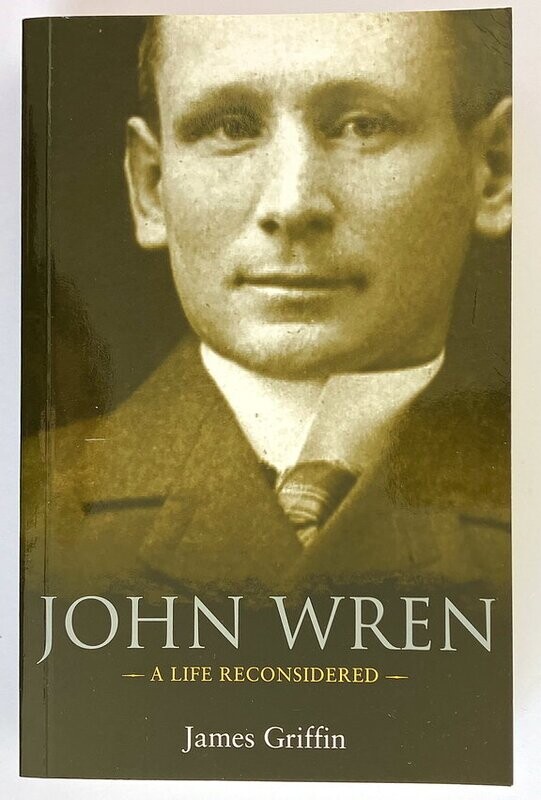 John Wren: A Life Reconsidered by James Griffin