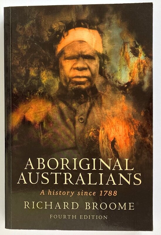 Aboriginal Australians: A History Since 1788 by Richard Broome