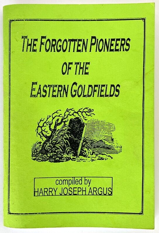 The Forgotten Pioneers of the Eastern Goldfields complied by Harry ...