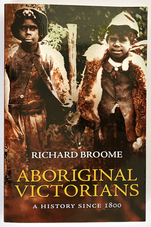 Aboriginal Victorians: A History Since 1800 by Richard Broome