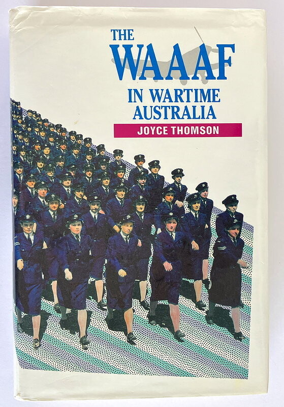 The WAAAF in Wartime Australia by Joyce A Thomson