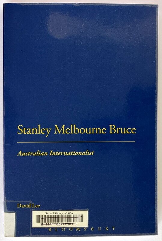 Stanley Melbourne Bruce: Australian internationalist by David Lee