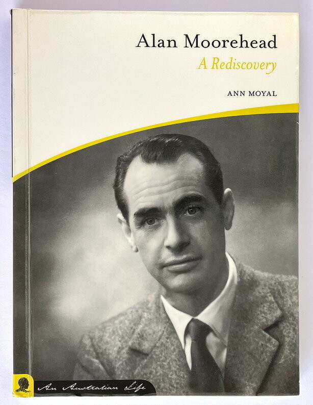 Alan Moorehead: A Rediscovery by Ann Moyal