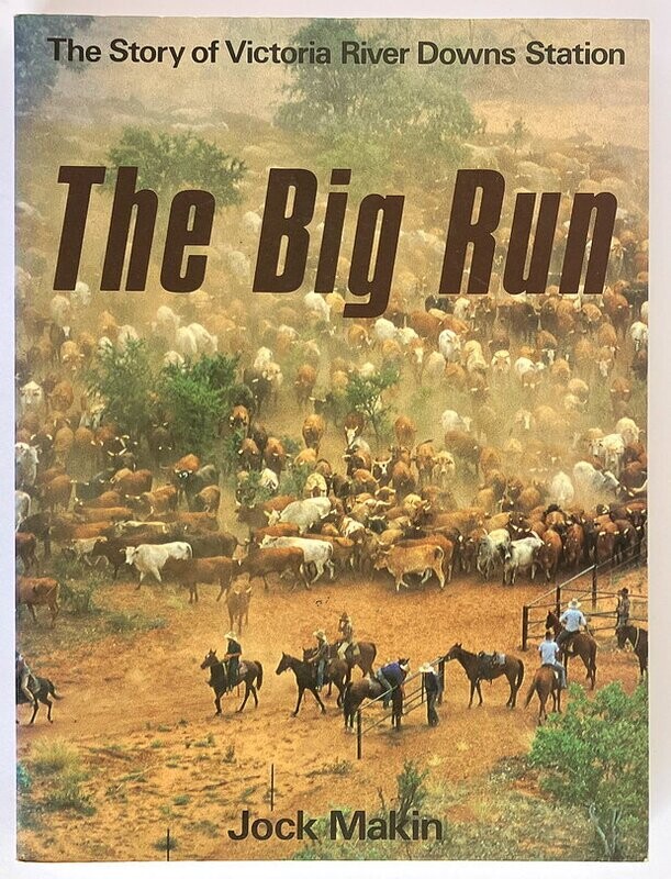 The Big Run: The Story of Victoria River Downs Station by Jock Makin