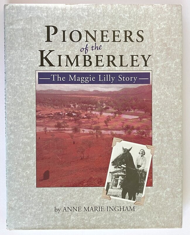 Pioneers of the Kimberley: The Maggie Lilly Story by Anne Marie Ingham