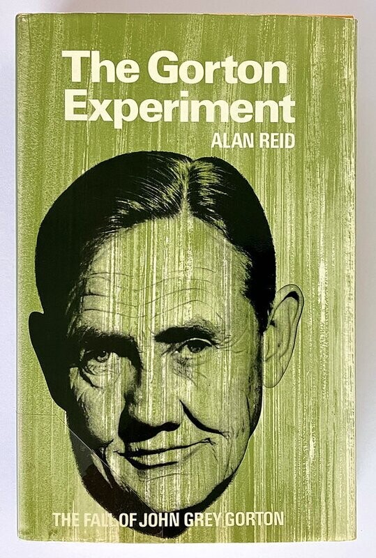 The Gorton Experiment: The Fall of John Grey Gorton by Alan Reid