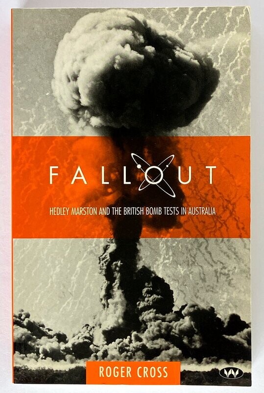 Fallout: Hedley Marston and the British Bomb Tests in Australia by ...