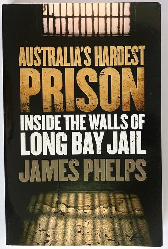Australia's Hardest Prison: Inside the Walls of Long Bay Jail by James ...