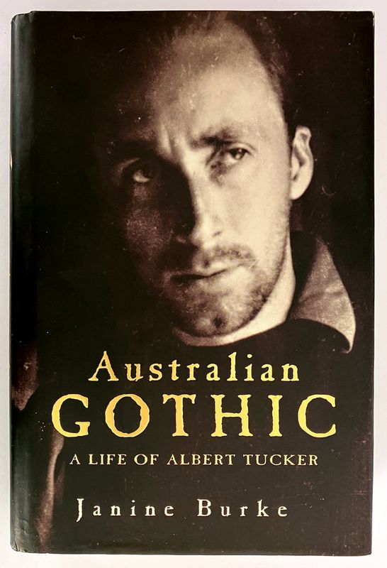 Australian Gothic: A Life of Albert Tucker by Janine Burke