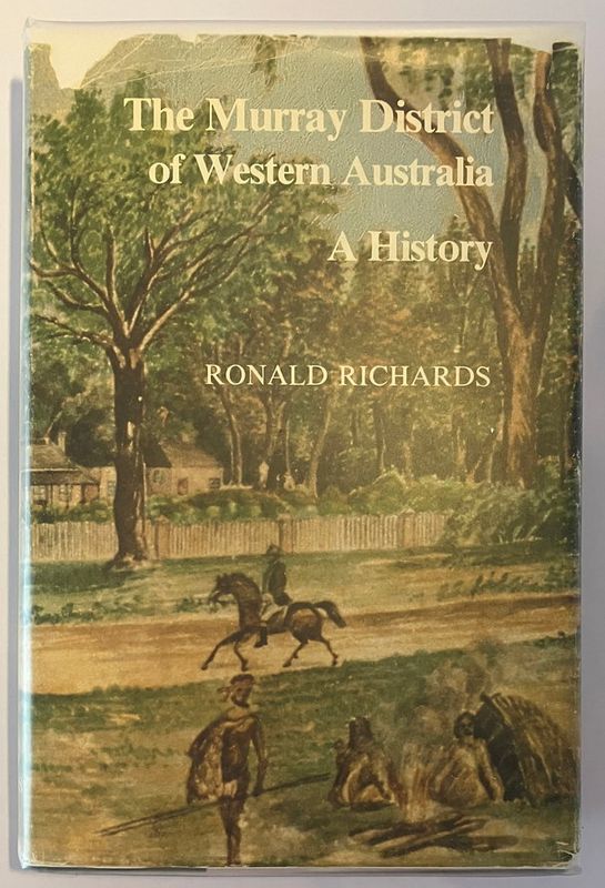 The Murray District of Western Australia: A History by Ronald Richards