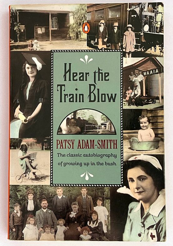 Hear the Train Blow: The Classic Autobiography of Growing Up in the Bush by Patsy Adam-Smith
