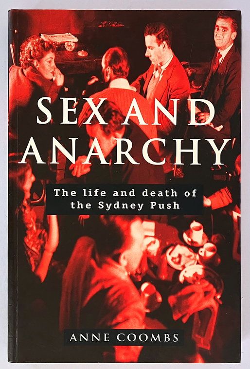 Sex and Anarchy: The Life and Death of the Sydney Push by Anne Coombs