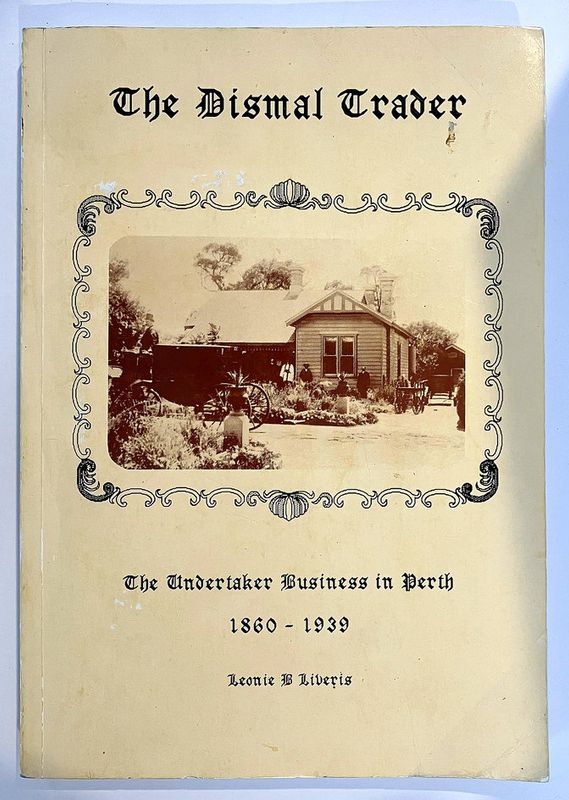 The Dismal Trader: The Undertaker Business in Perth, 1860-1939 by ...